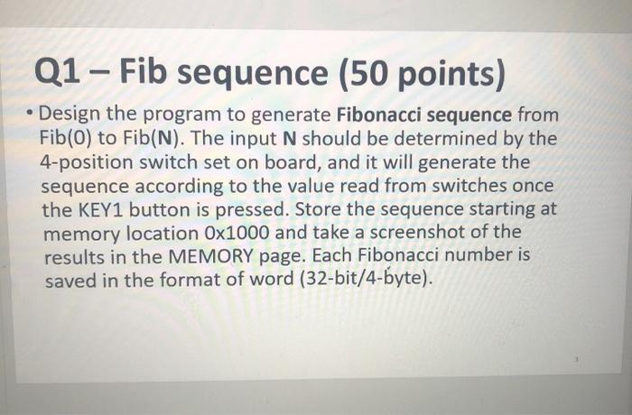 Solved Q1 - Fib sequence (50 points) • Design the program to | Chegg.com