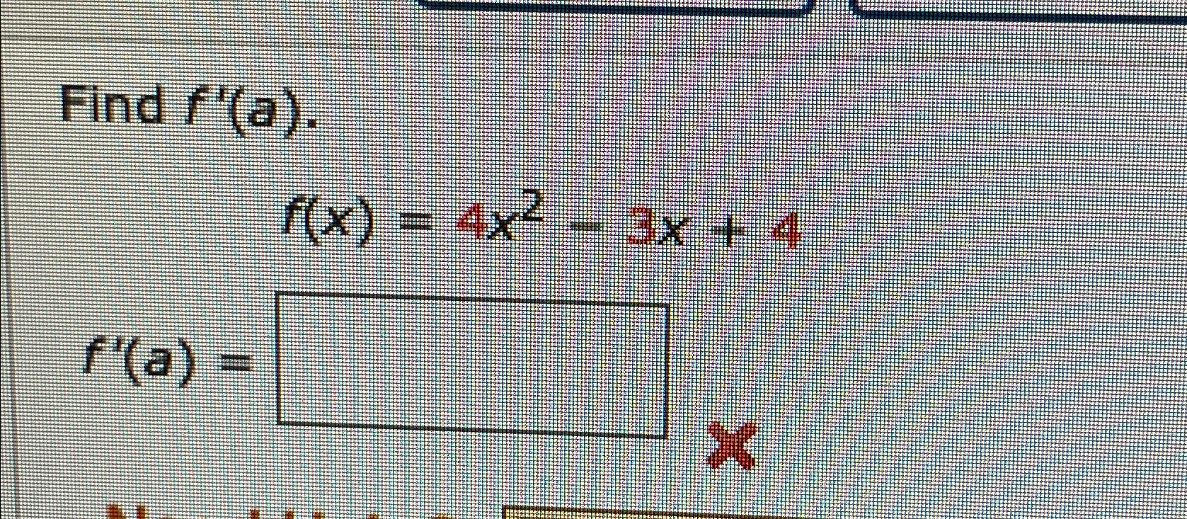 Solved Find f'(a)f(x)=4x2-3x+4f'(a)= | Chegg.com