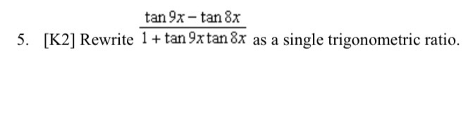 Solved tan 9x-tan 8x 5. [K2] Rewrite 1 + tan 9x tan 8x as a | Chegg.com