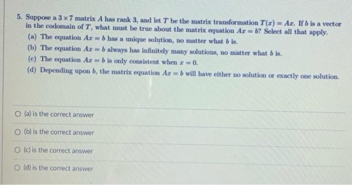 Solved 5. Suppose a 3 x 7 matrix A has rank 3, and let T be | Chegg.com