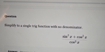 Solved QuestionSimplify to a single trig function with no | Chegg.com