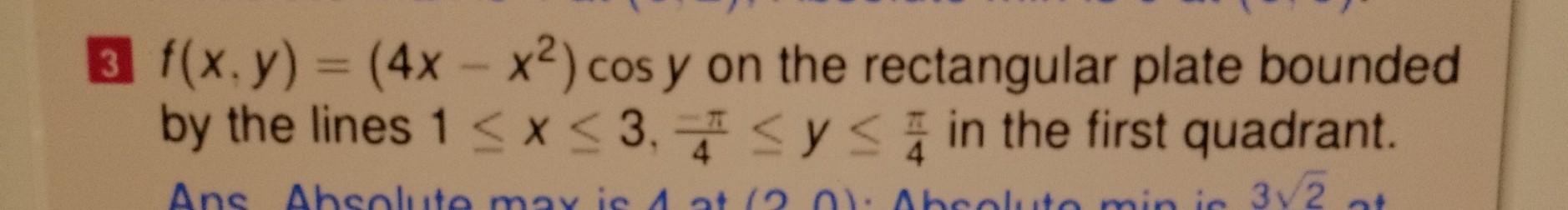 Solved f(x,y)=(4x−x2)cosy on the rectangular plate bounded | Chegg.com