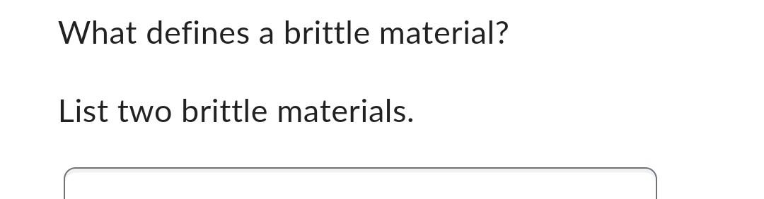 Solved What defines a brittle material? List two brittle | Chegg.com