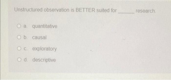 Solved Unstructured observation is BETTER suited for | Chegg.com