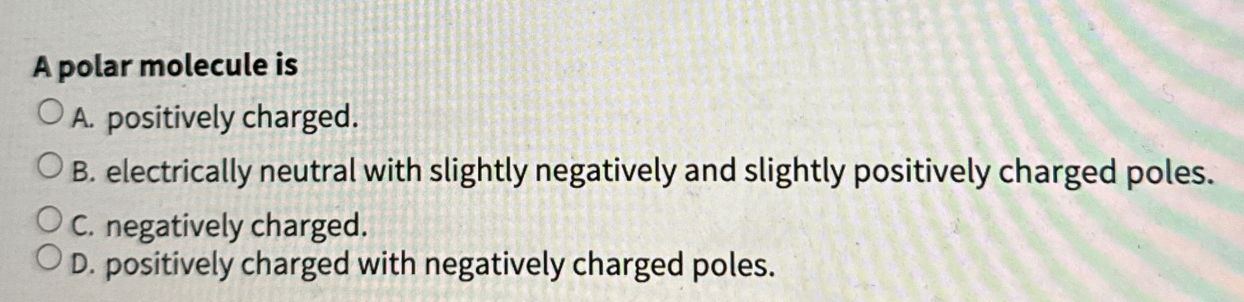 Solved A polar molecule isA. ﻿positively charged.B. | Chegg.com