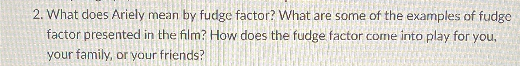 Solved What does Ariely mean by fudge factor? What are some | Chegg.com