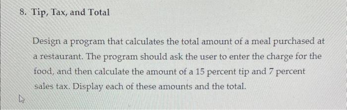Solved 3. Tip, Tax, and Total Design a program that | Chegg.com