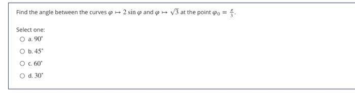 Solved Find the angle between the curves φ↦2sinφ and φ↦3 at | Chegg.com
