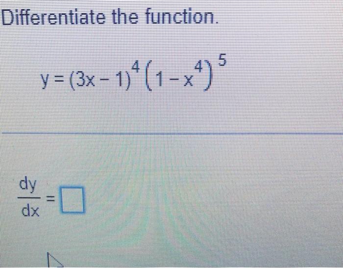 Solved Differentiate the function y=(3x−1)4(1−x4)5 dxdy= | Chegg.com