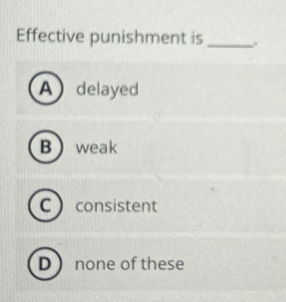 Solved Effective punishment is(A) ﻿delayed(B) | Chegg.com