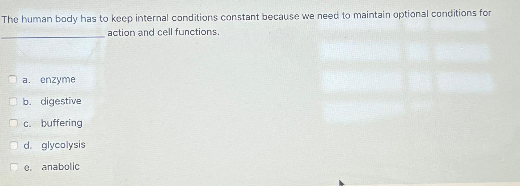 Solved The human body has to keep internal conditions | Chegg.com
