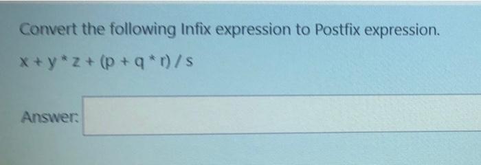 Solved Convert the following Infix expression to Postfix | Chegg.com