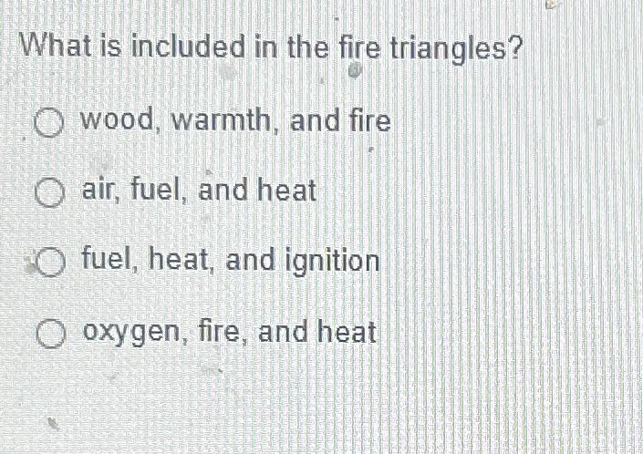 Solved What is included in the fire triangles?wood, warmth, | Chegg.com