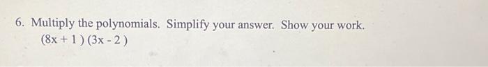 Solved 6. Multiply the polynomials. Simplify your answer. | Chegg.com
