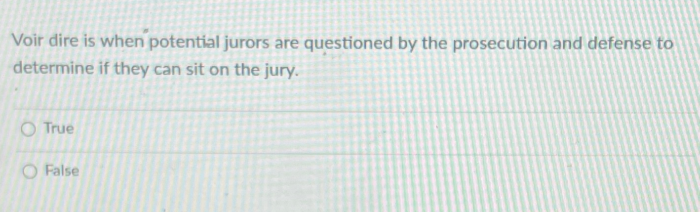 Solved Voir dire is when potential jurors are questioned by | Chegg.com