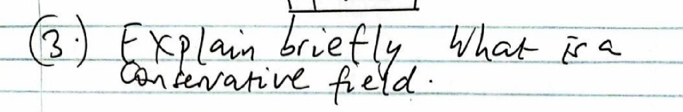 Solved (3.) ﻿Explain briefly, what ir a Conservative field. | Chegg.com