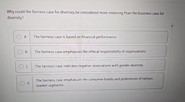 Solved Why could the fairness case for diversity be | Chegg.com