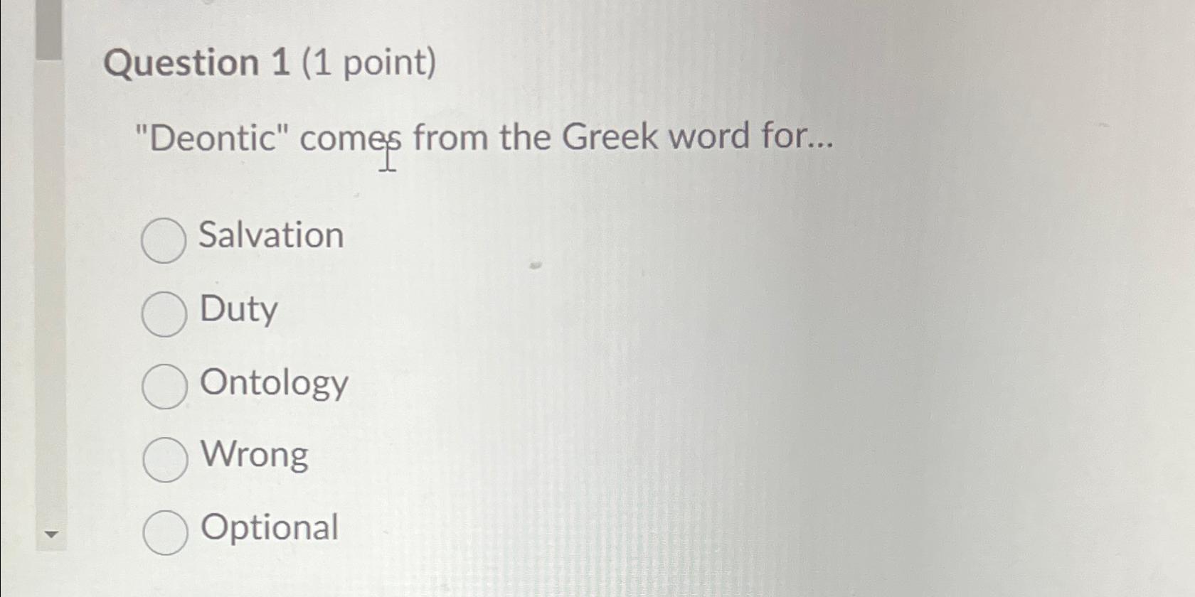 Solved Question 1 (1 ﻿point)"Deontic" comes from the Greek | Chegg.com
