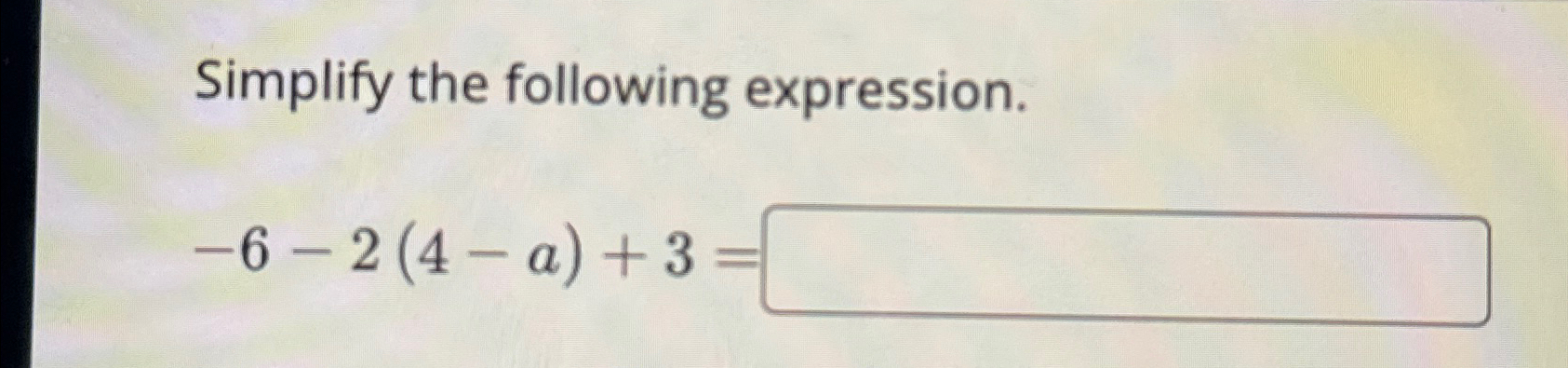 Solved Simplify the following expression.-6-2(4-a)+3= | Chegg.com