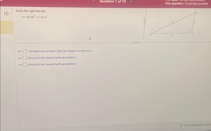 Solved K Solve the right triangle. A = 36.58°, c= 51.4 B= a= | Chegg.com