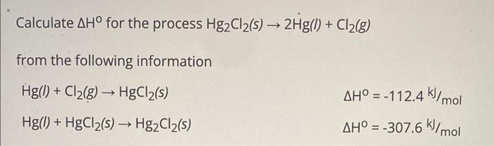Solved Calculate AH° for the process Hg2Cl2(s) → 2Hg() + | Chegg.com