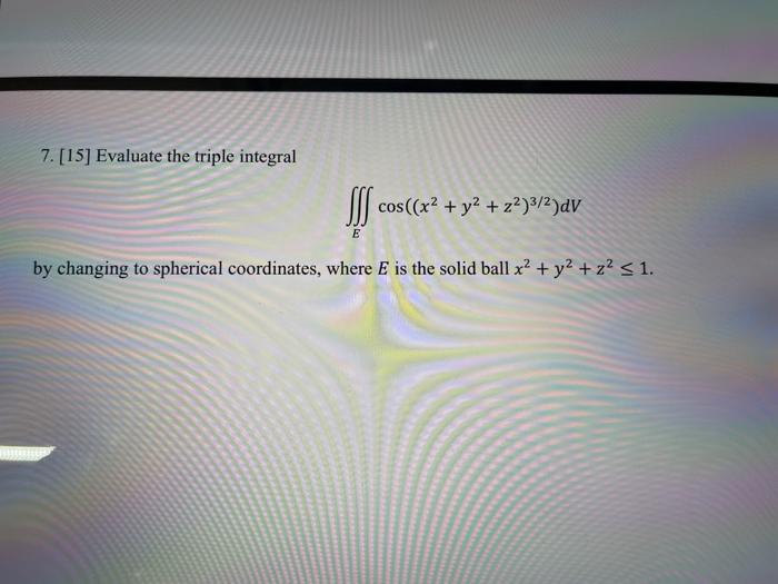 Solved 7. [15] Evaluate the triple integral | Chegg.com