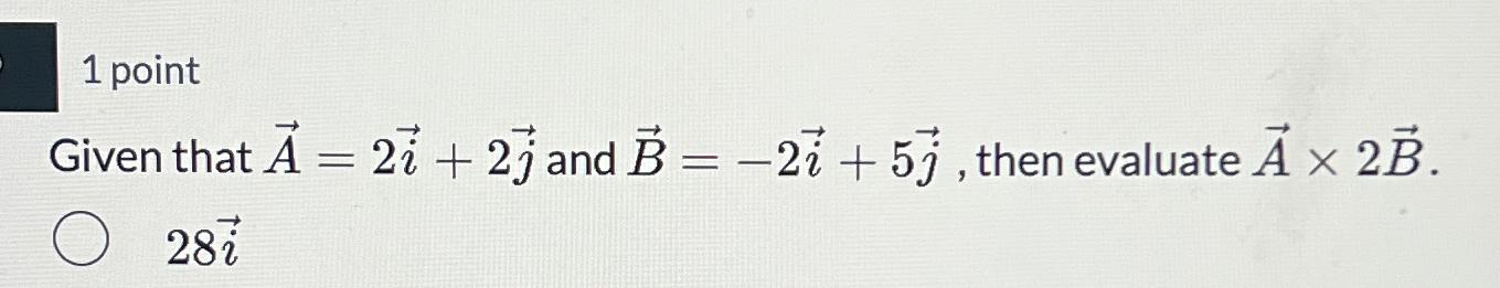 Solved 1 ﻿pointGiven that vec(A)=2vec(i)+2vec(j) ﻿and | Chegg.com
