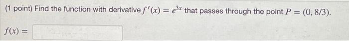 Solved (1 point) Find the function with derivative f′(x)=e3x | Chegg.com