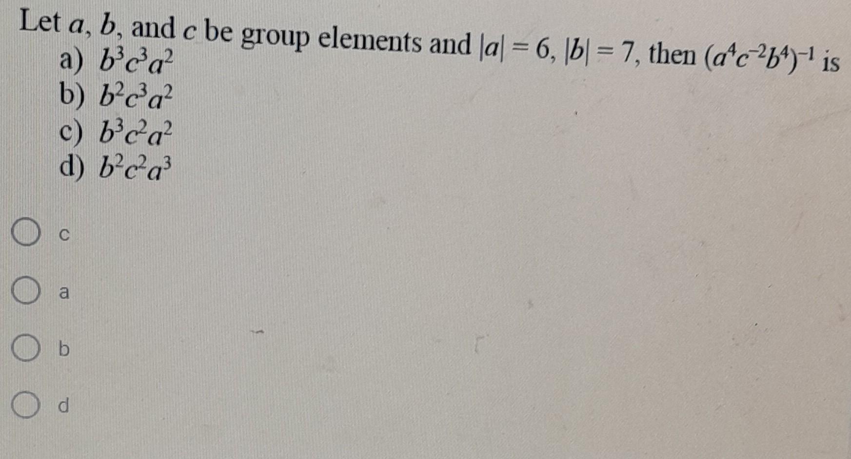 Solved Let a,b, and c be group elements and ∣a∣=6,∣b∣=7, | Chegg.com