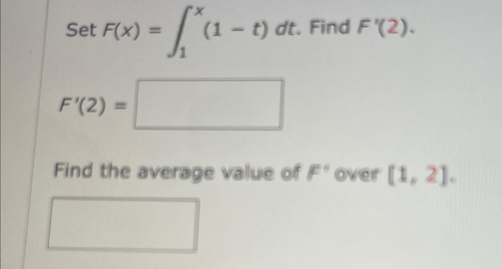 Solved Set F(x)=∫1x(1-t)dt. ﻿Find F'(2)F'(2)=Find the | Chegg.com