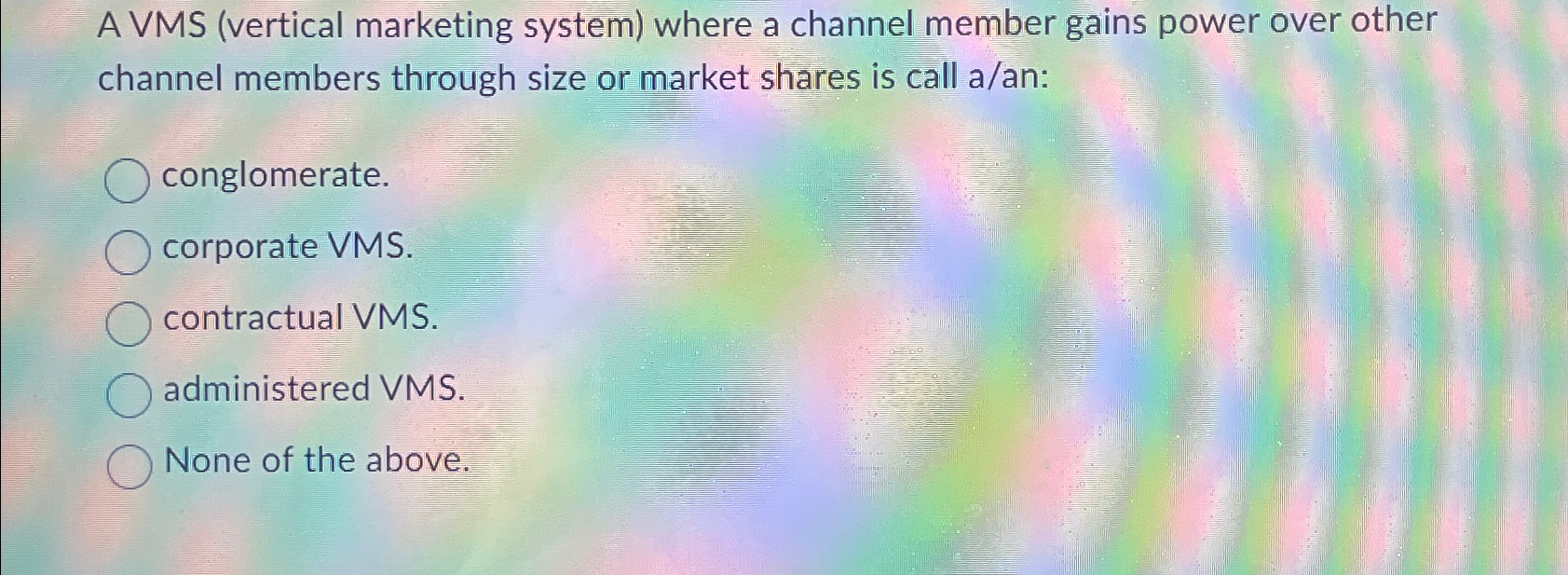 Solved A VMS (vertical marketing system) ﻿where a channel | Chegg.com