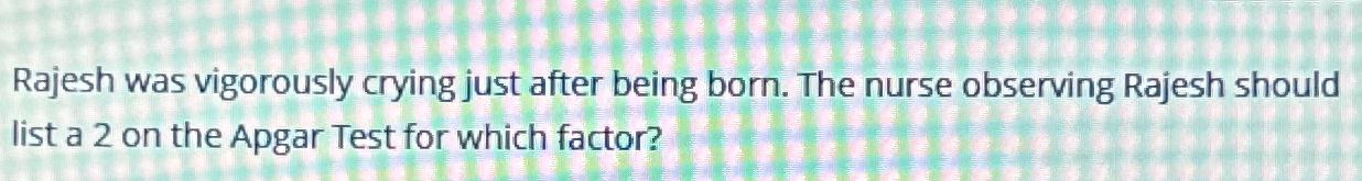 Solved Rajesh was vigorously crying just after being born. | Chegg.com
