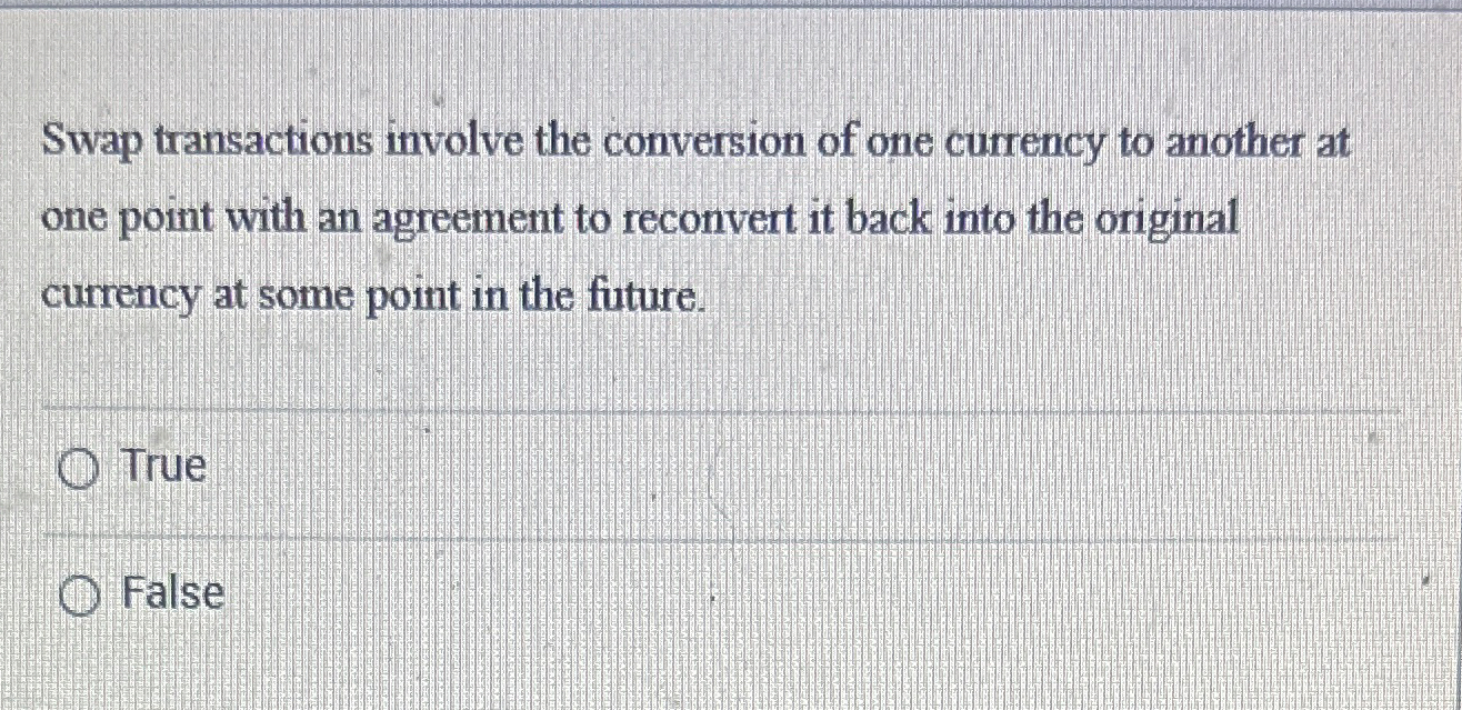 Solved Swap transactions involve the conversion of one | Chegg.com