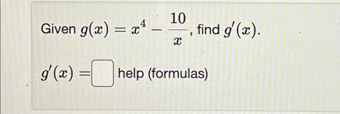 Solved Given g(x)=x4-10x, ﻿find g'(x) g'(x)= ﻿help | Chegg.com
