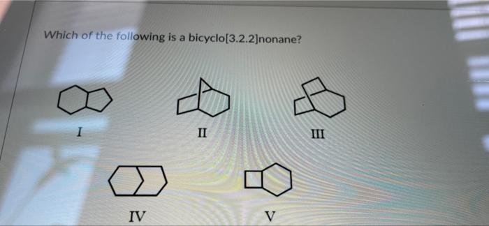 Solved Which of the following is a bicyclo[3.2.2]nonane? II | Chegg.com