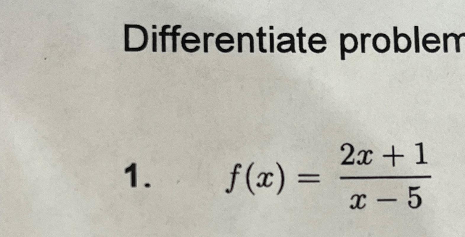 Solved Differentiate problemf(x)=2x+1x-5 | Chegg.com