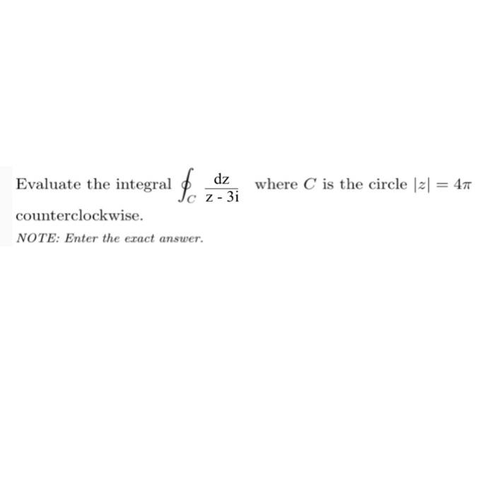 Solved Evaluate the integral ∮Cz−3idz where C is the circle | Chegg.com