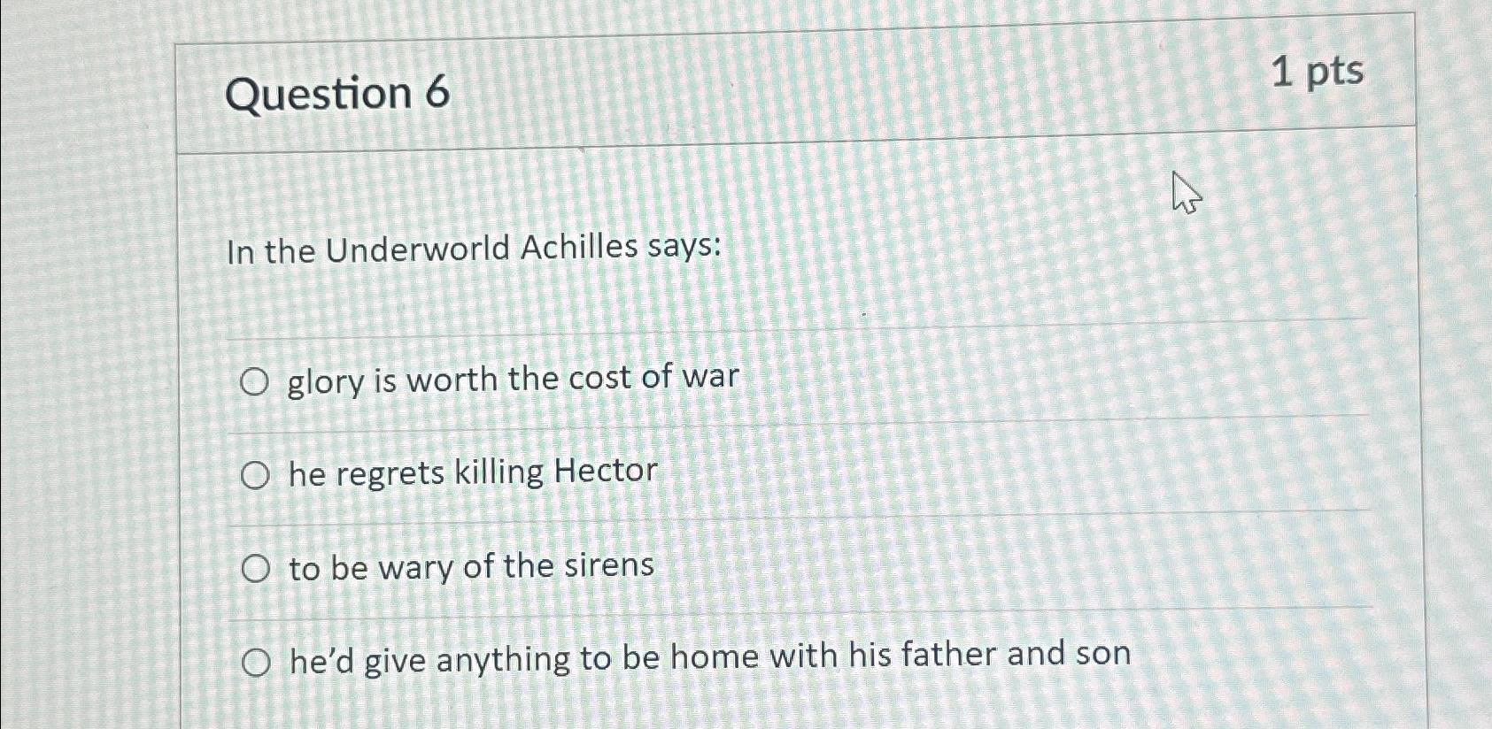 Solved Question 61 ﻿ptsIn the Underworld Achilles says:glory | Chegg.com