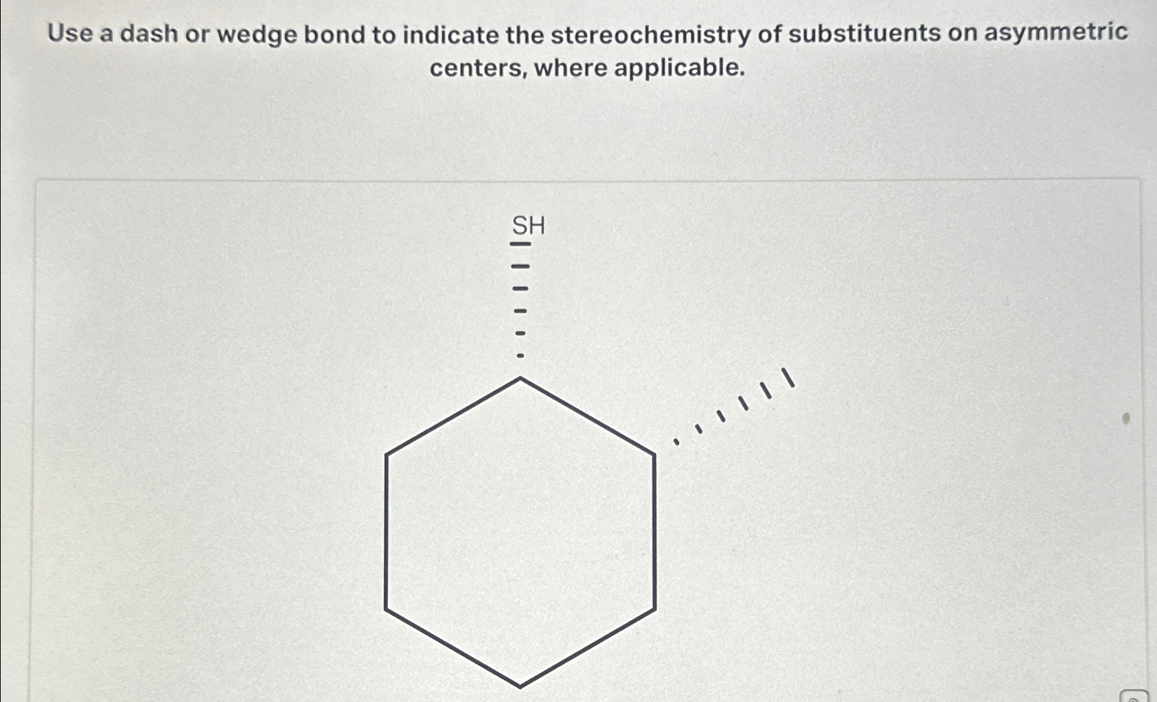 Solved Use a dash or wedge bond to indicate the | Chegg.com