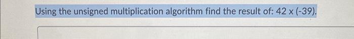 Solved Using the unsigned multiplication algorithm find the | Chegg.com