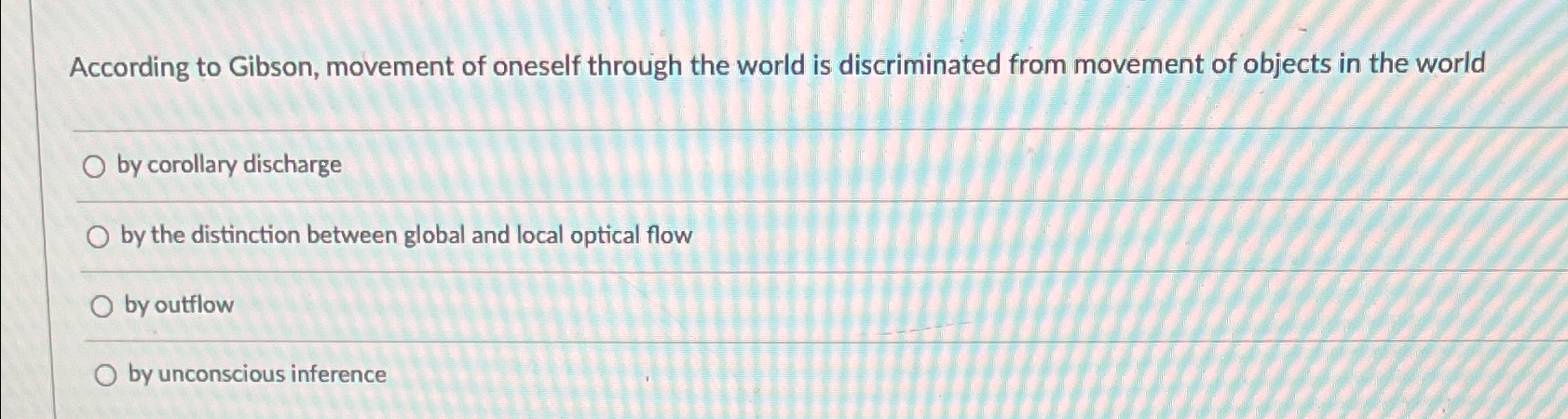 Solved According to Gibson, movement of oneself through the | Chegg.com