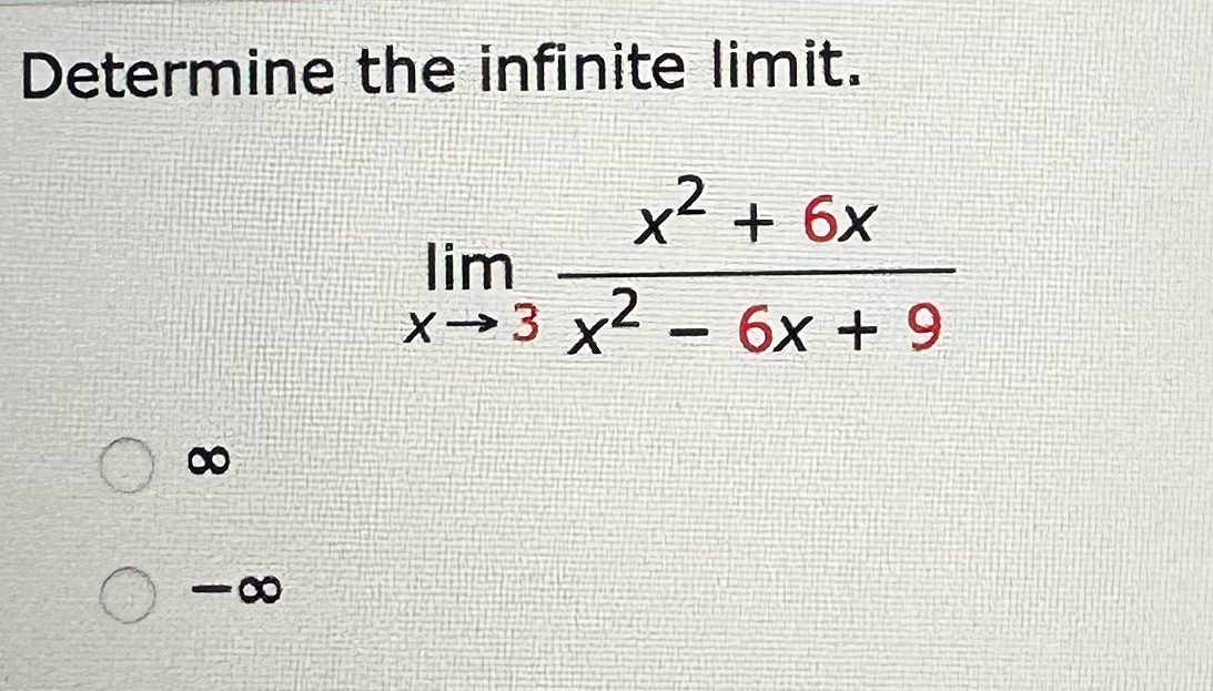 Solved Determine the infinite limit.limx→3x2+6xx2-6x+9∞-∞ | Chegg.com