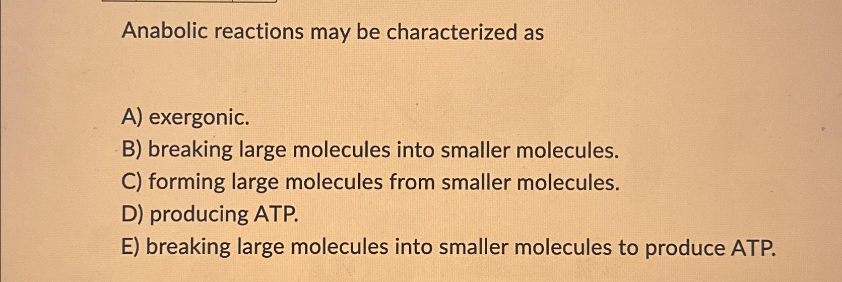 Solved Anabolic reactions may be characterized asA) | Chegg.com