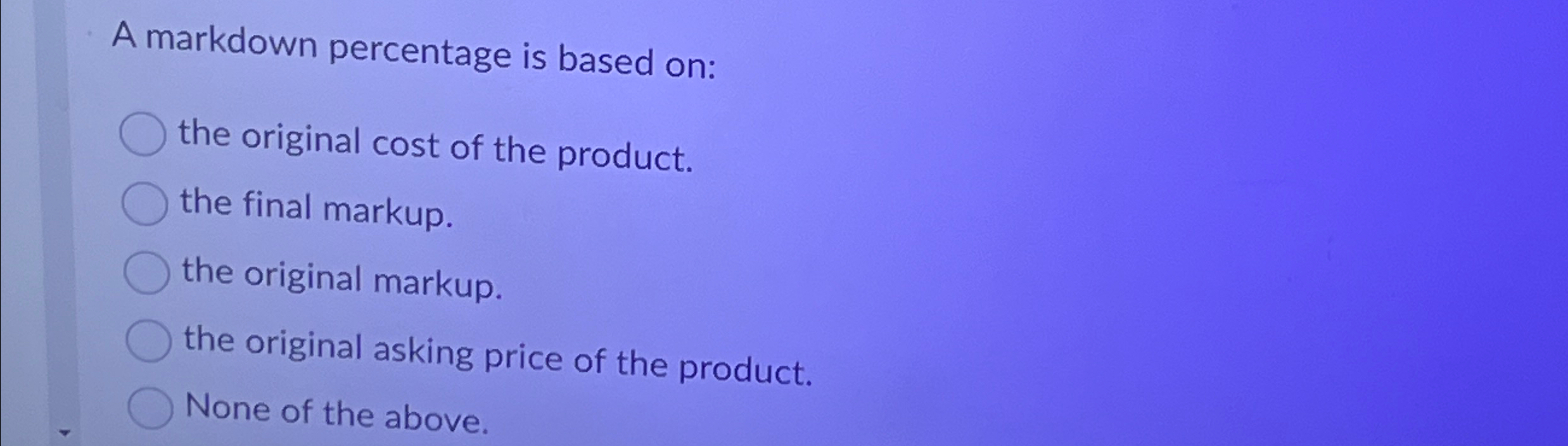 Solved A markdown percentage is based on:the original cost | Chegg.com
