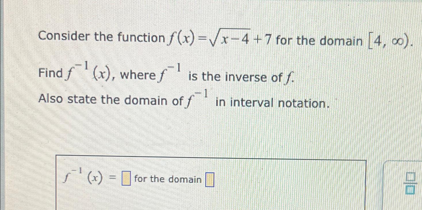 Solved Consider the function f(x)=x-42+7 ﻿for the domain | Chegg.com