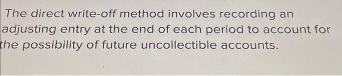 The direct write-off method involves recording an | Chegg.com