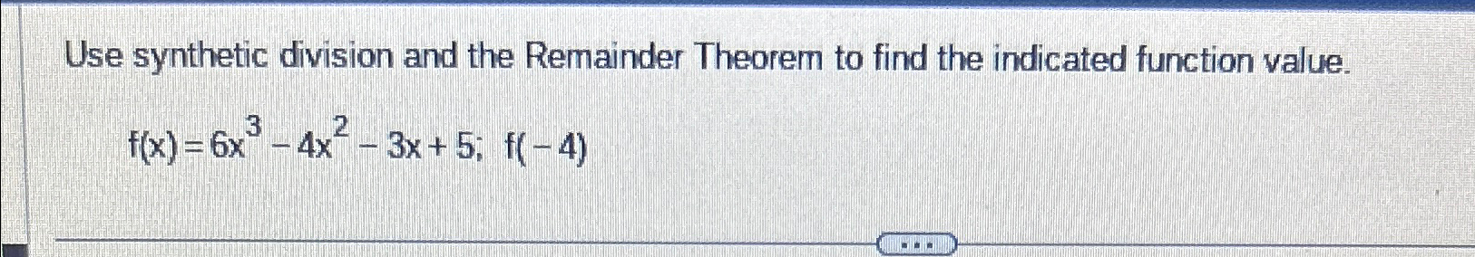Solved Use synthetic division and the Remainder Theorem to | Chegg.com