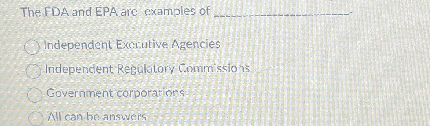 Solved The FDA and EPA are examples ofIndependent Executive | Chegg.com