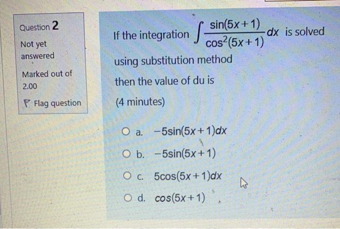 Solved Question 2 Not yet sin(5x+1) If the integration St | Chegg.com