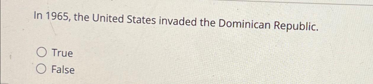 Solved In 1965, ﻿the United States invaded the Dominican | Chegg.com